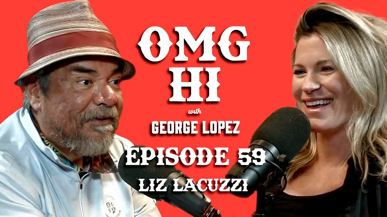 George Lopez Podcast OMG Hi! Ep 59 Liz Iacuzzi - YouTube