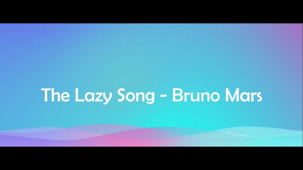 Bruno Mars - The Lazy Song (Lyrics Video) - YouTube
