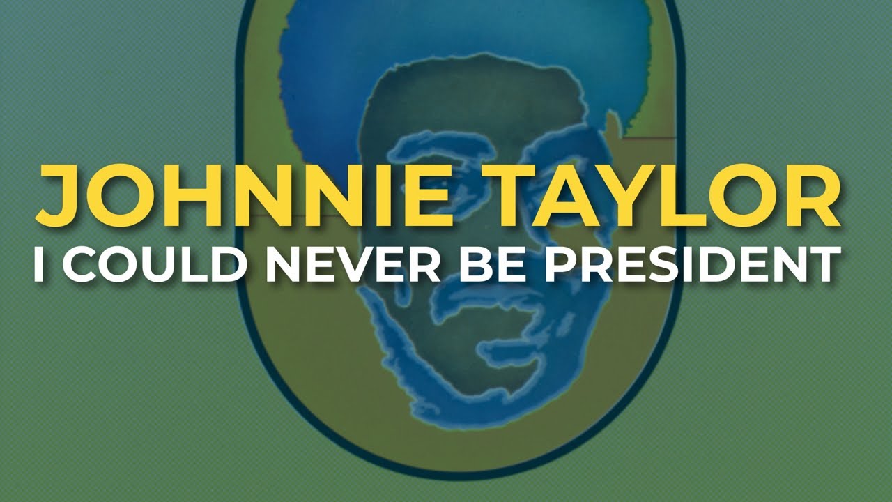Johnnie Taylor - I Could Never Be President (Official Audio) - YouTube