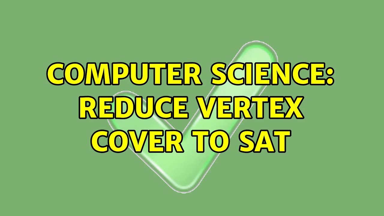 Computer Science: Reduce Vertex cover to SAT - YouTube