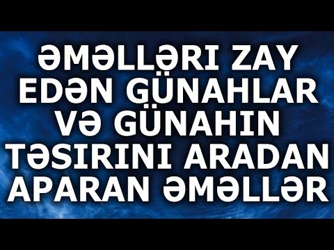 Əməlləri zay edən günahlar və günahın təsirini aradan aparan əməllər