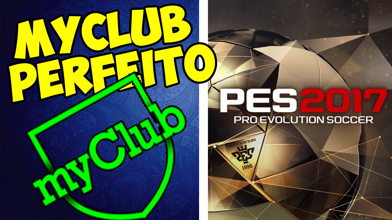 PES 2017 - MEU MYCLUB PERFEITO - [Novidades e dicas/idéias] - YouTube