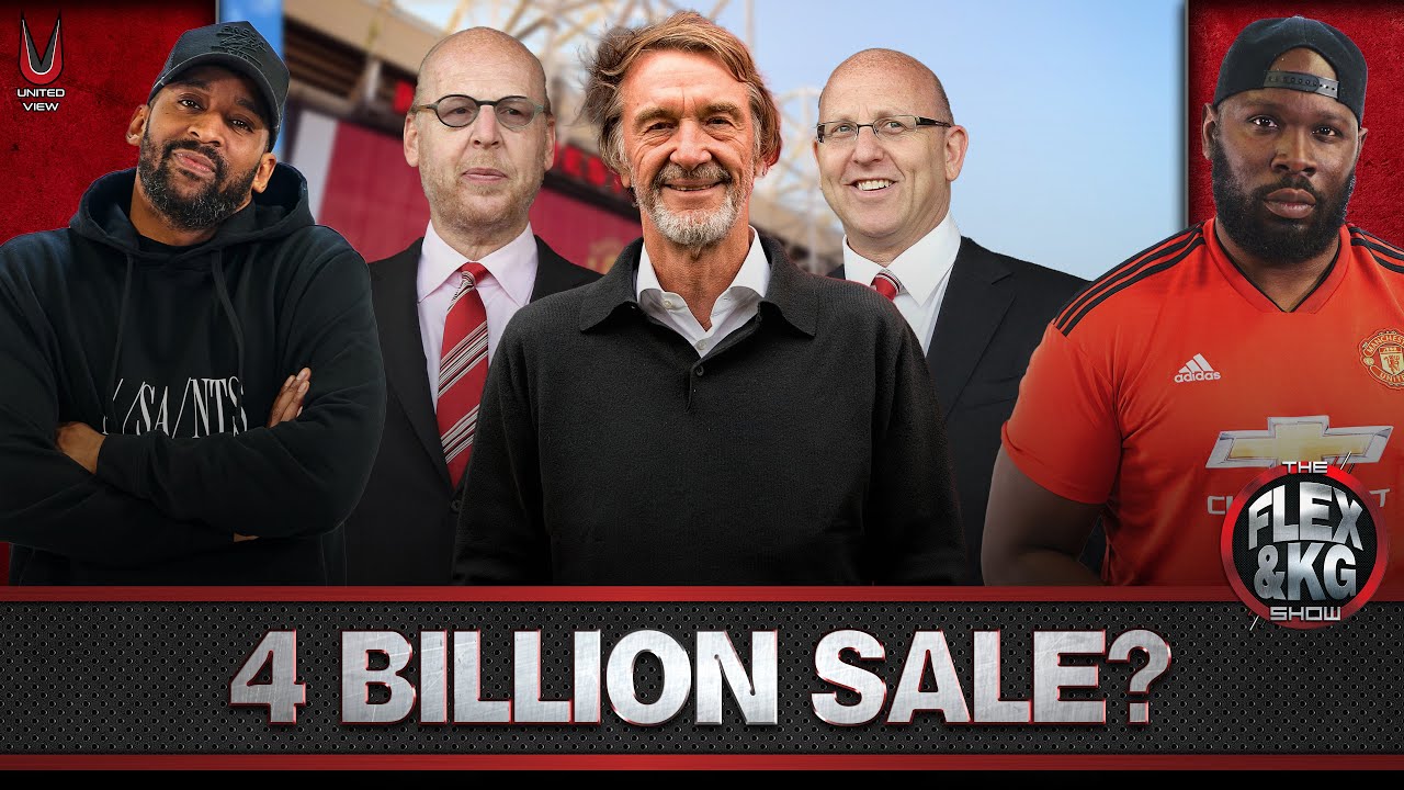Flex & KG Show : United 4 Billion SALE? | Ratcliffe Interest REMAINS ...