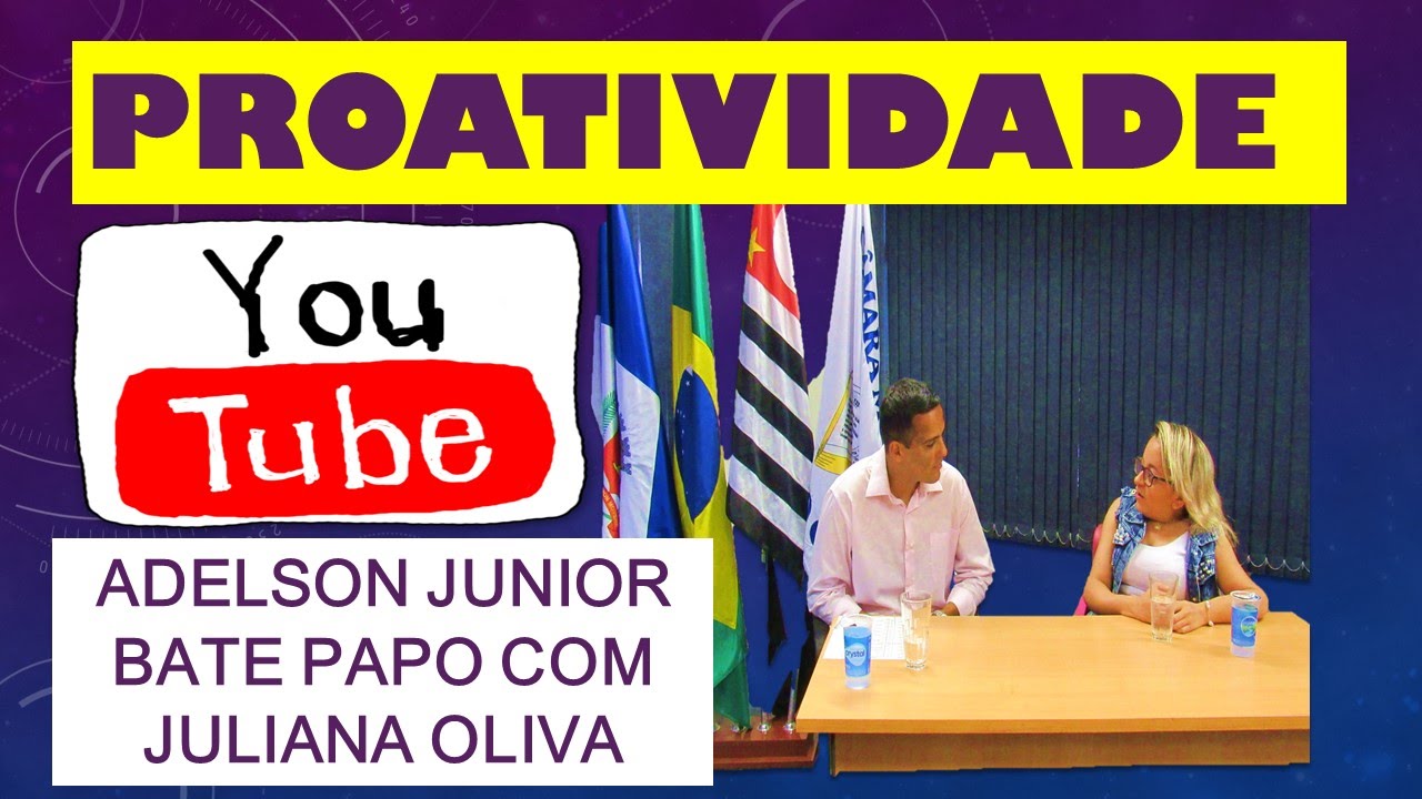 Proatividade - Bate papo de Adelson Junior com Juliana Oliva - YouTube