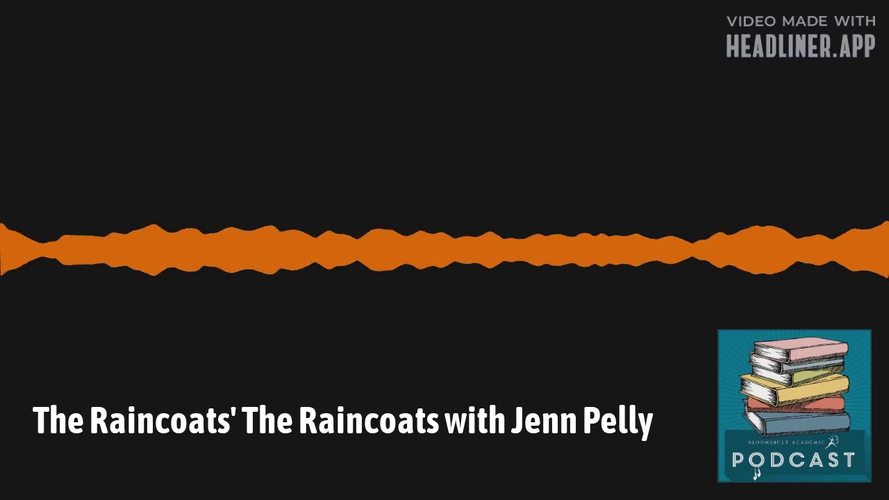 The Bloomsbury Academic Podcast - Episode 15 | The Raincoats’ The ...