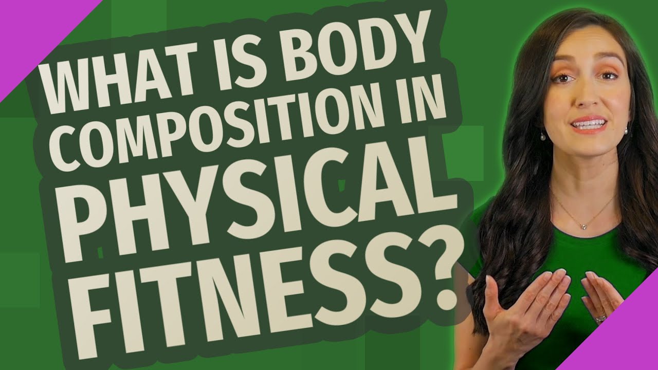 What is body composition in physical fitness? - YouTube