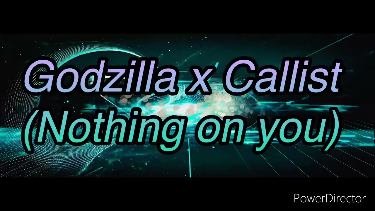 Godzilla x callist (nothing on you) - YouTube