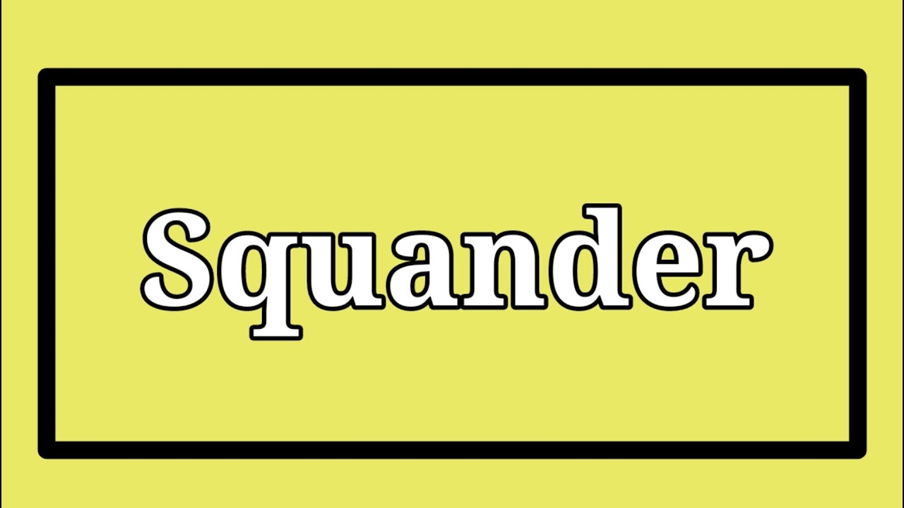 Squander Meaning Pronounciation And Uses YouTube squander-meaning-pronounciation-and-uses-youtube