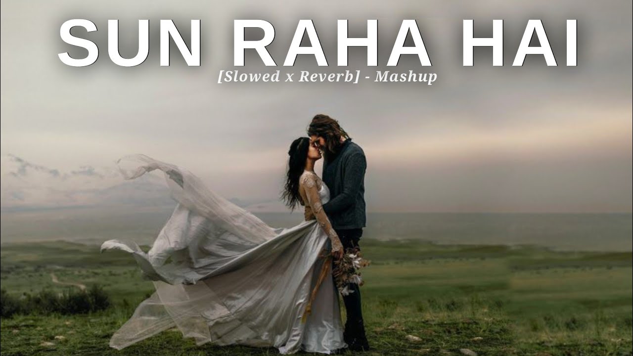 Sun Raha Hai Na Tu - Mashup | Slowed and Reverb | Bollywood Mashup Song ...