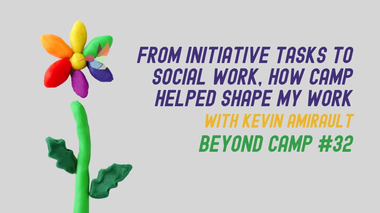 How Camp Helped Shape My Work - with Kevin Amirault - Beyond Camp #32 ...