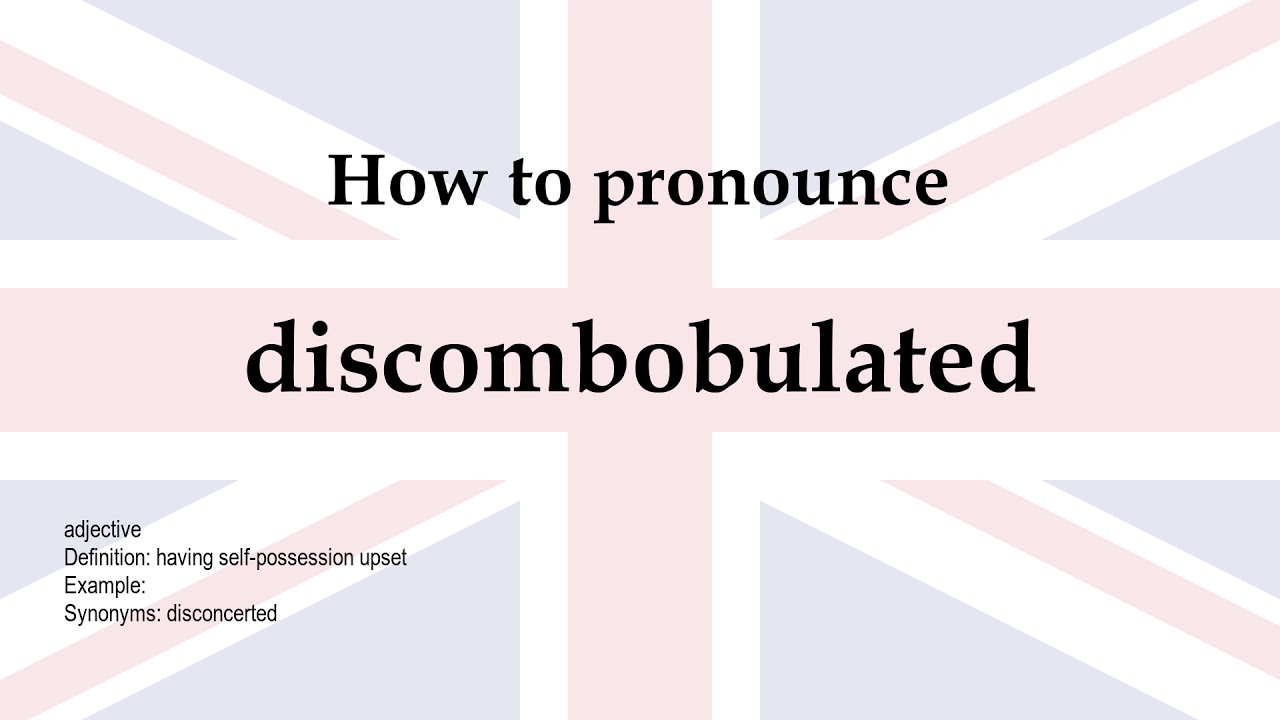 How to pronounce 'discombobulated' + meaning - YouTube