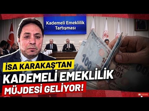 İSA KARAKAŞ TAN KADEMELİ EMEKLİLİK MÜJDESİ 