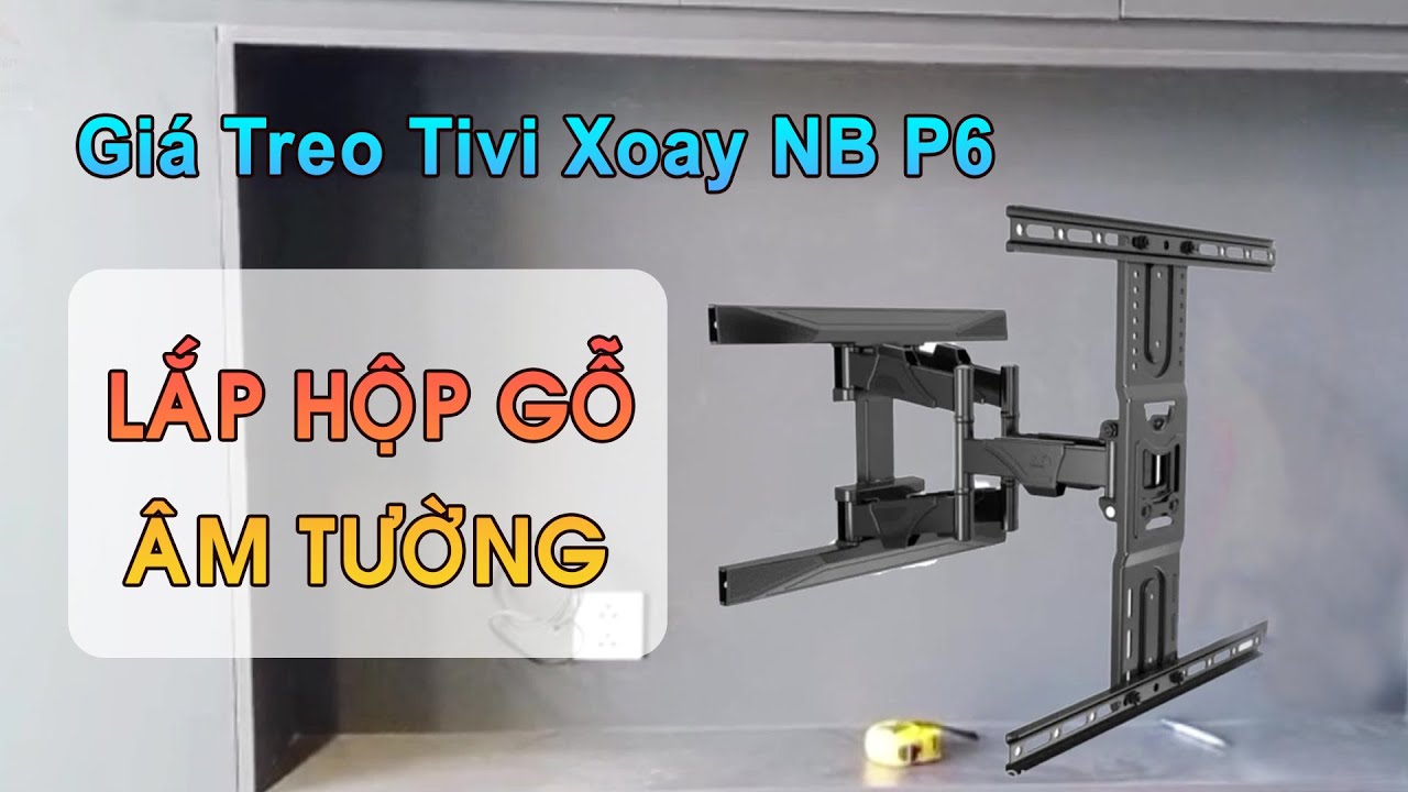 Lắp Giá Treo Tivi Xoay NB P6, Lắp TV Vào Hộp Gỗ Âm Tường Gọn Đẹp - YouTube