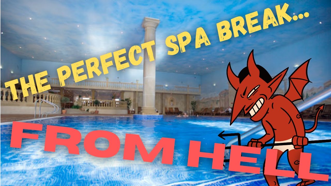 a Spa Break From HELL... ish - YouTube