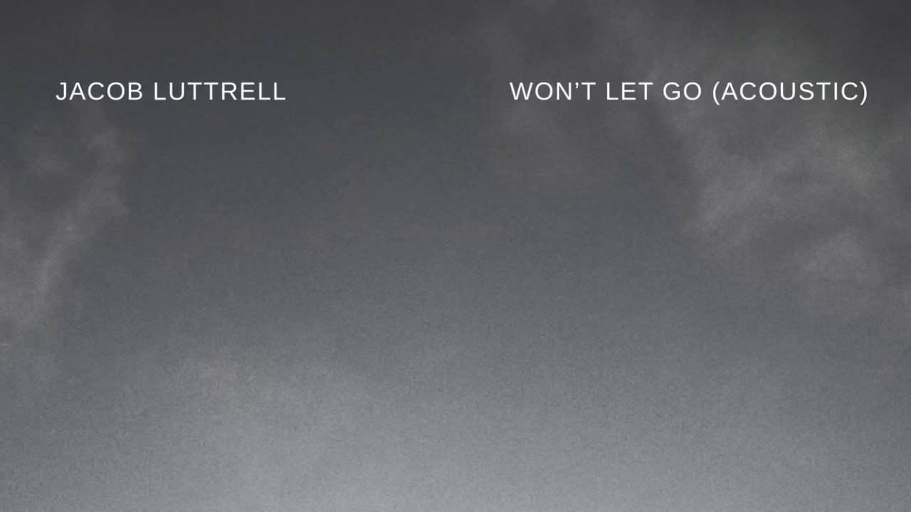 Won’t Let Go (Acoustic) - Jacob Luttrell - YouTube