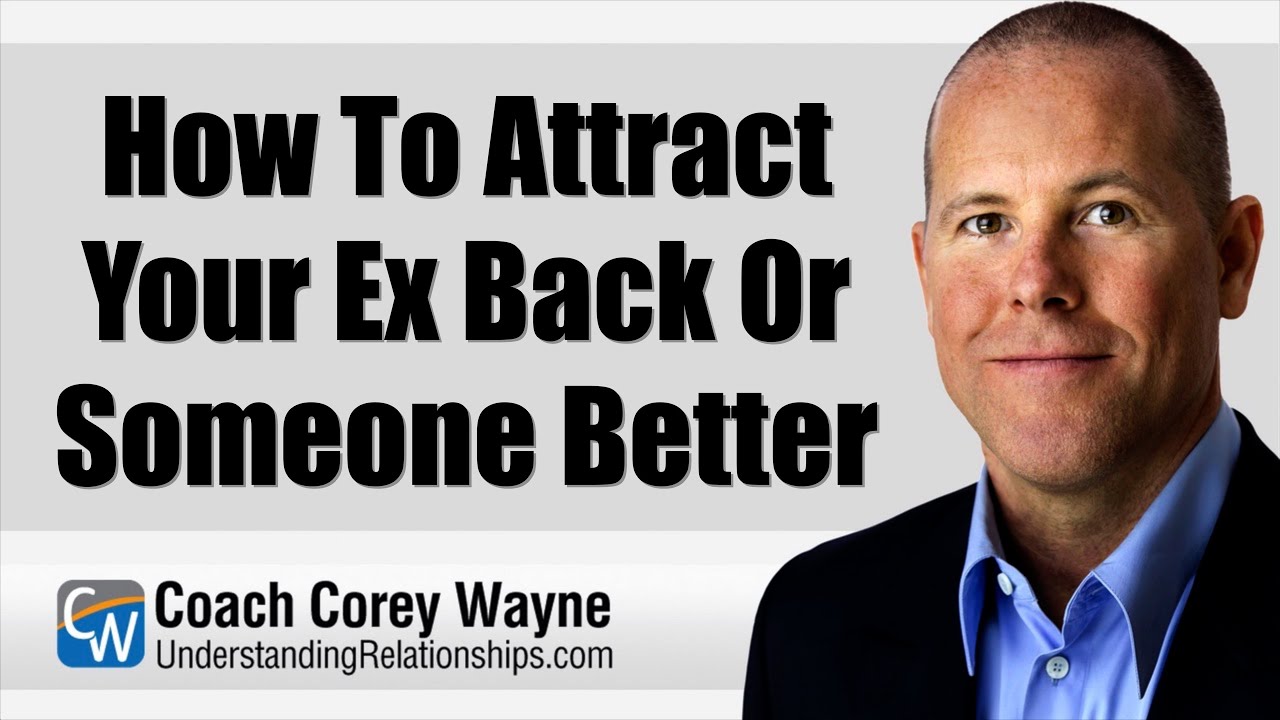 How To Attract Your Ex Back Or Someone Better - YouTube