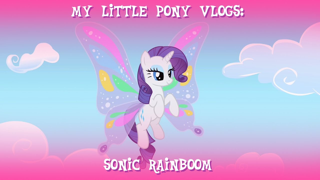 MLP Vlogs: Sonic Rainboom - YouTube