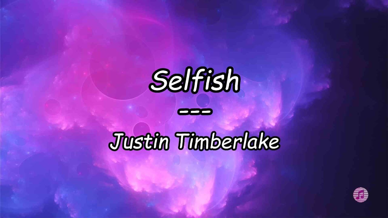 Justin Timberlake - Selfish (Lyrics Video) - YouTube