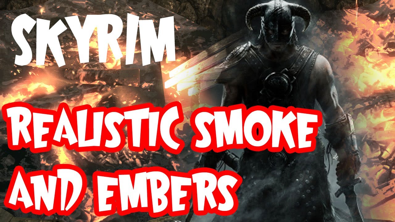 Skyrim Mod Spotlight - Realistic Smoke and Embers - YouTube