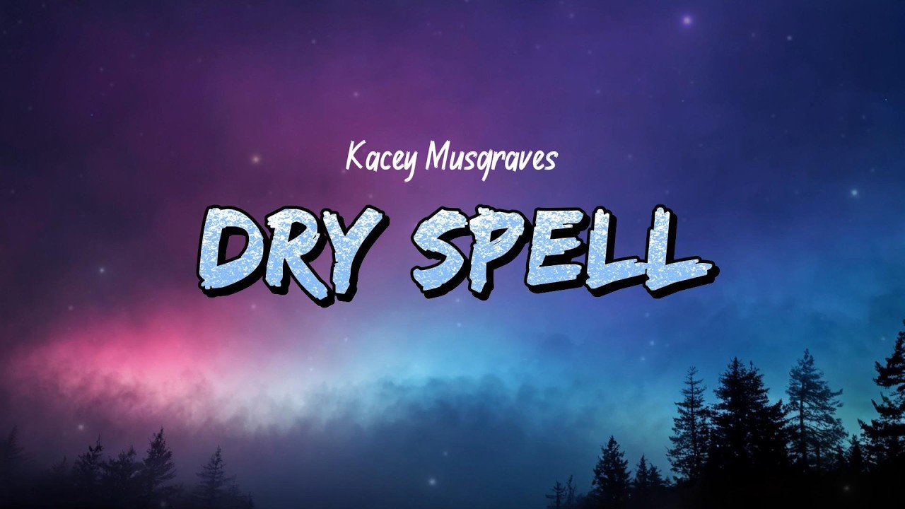 Kacey Musgraves - Dry Spell (Lyrics) - YouTube
