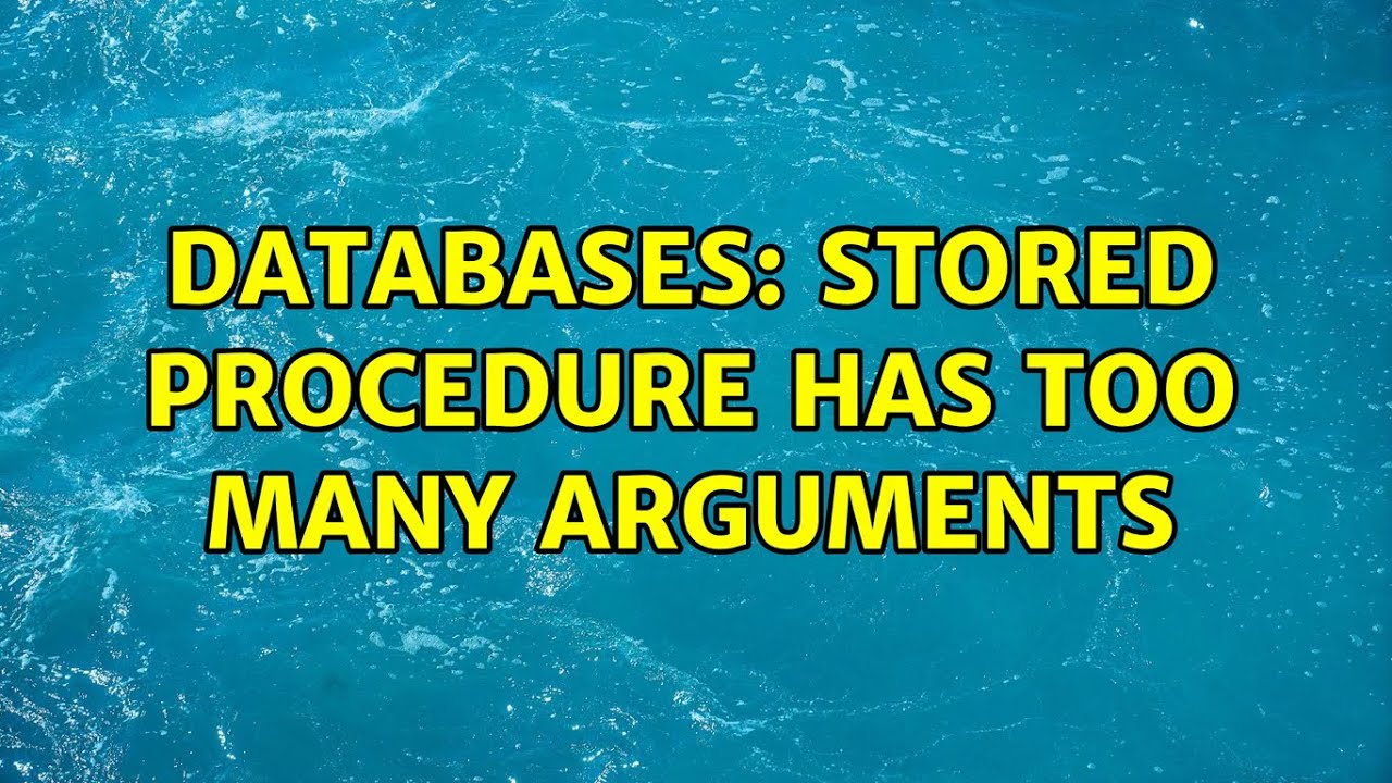 Databases: Stored Procedure has too many arguments - YouTube