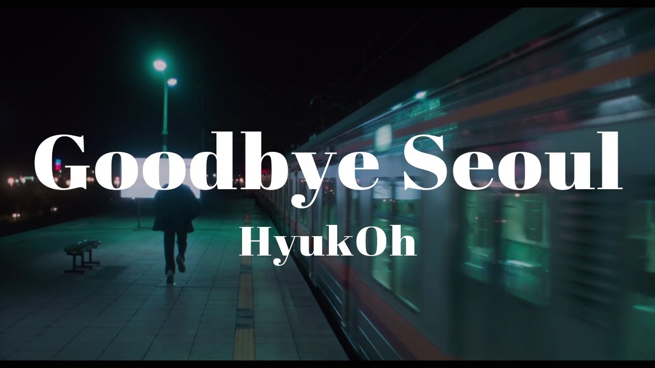 HyukOh - Goodbye Seoul - YouTube