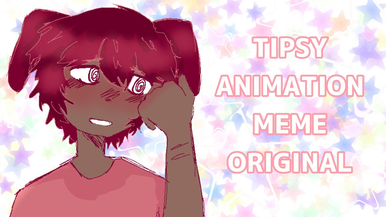 TIPSY ANIMATION MEME || ORIGINAL [ FLASH WARNING ] - YouTube
