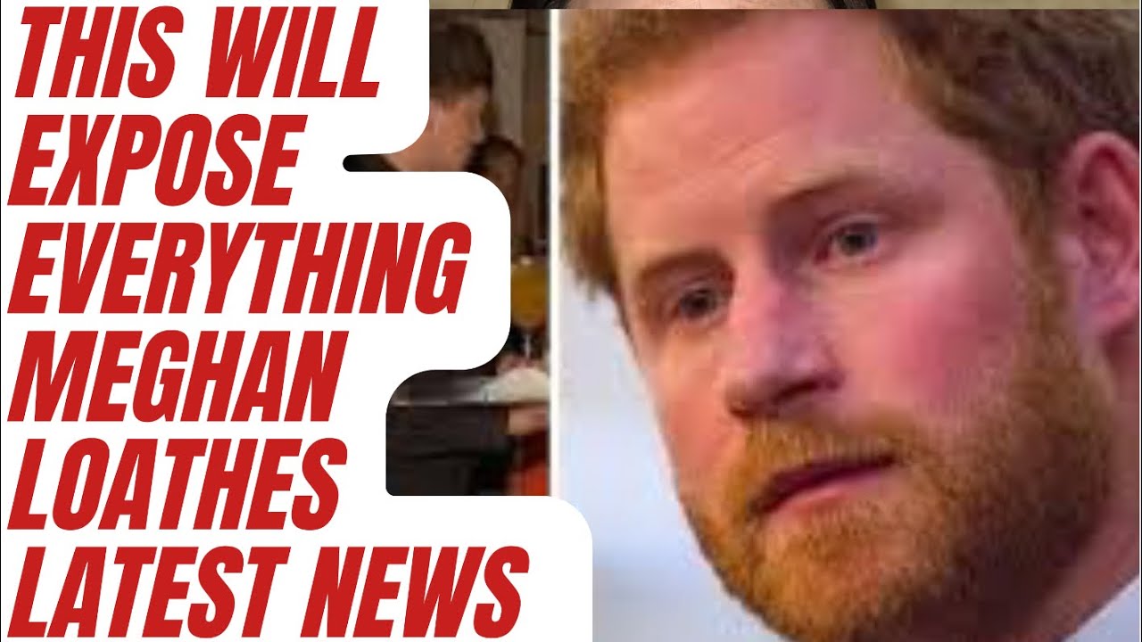 THIS WILL EXPOSE EVERYTHING HARRY & MEGHAN LOATHE - LATEST NEWS # ...