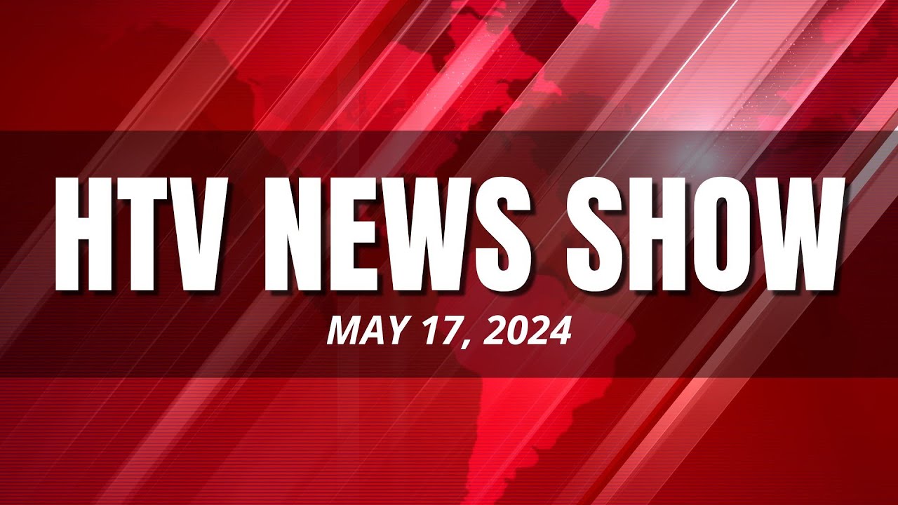 HTV News MAY 17, 2024 - YouTube