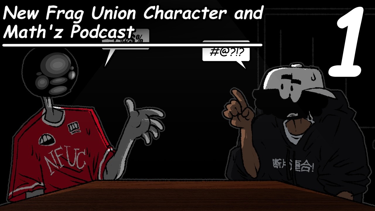 New Frag Union Character and Math'z Podcast #1 - Unnamed Episode - YouTube