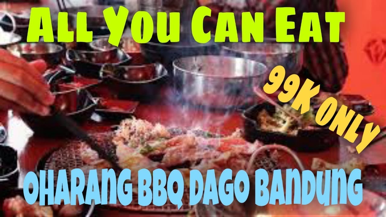 All You Can Eat 99K || RESTORAN KOREA "OHARANG BBQ" DAGO BANDUNG - YouTube