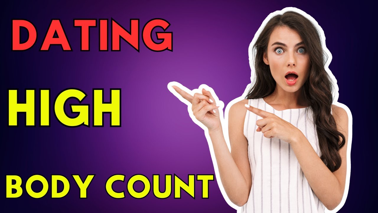 Dating Someone With A High Bodycount - YouTube