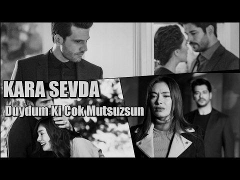 Kara Sevda ☆ Duydum Ki Cok Mutsuzsun