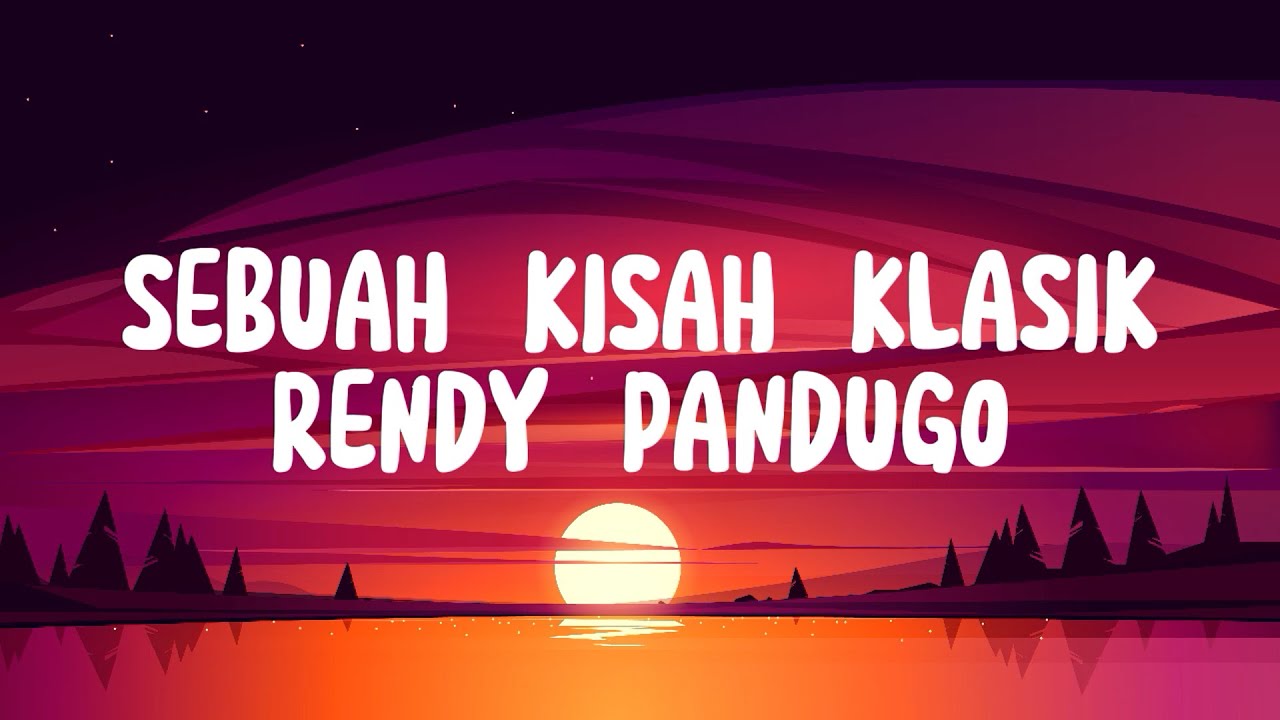 SEBUAH KISAH KLASIK - RENDY PANDUGO ( VIDEO LYRICS ) - YouTube