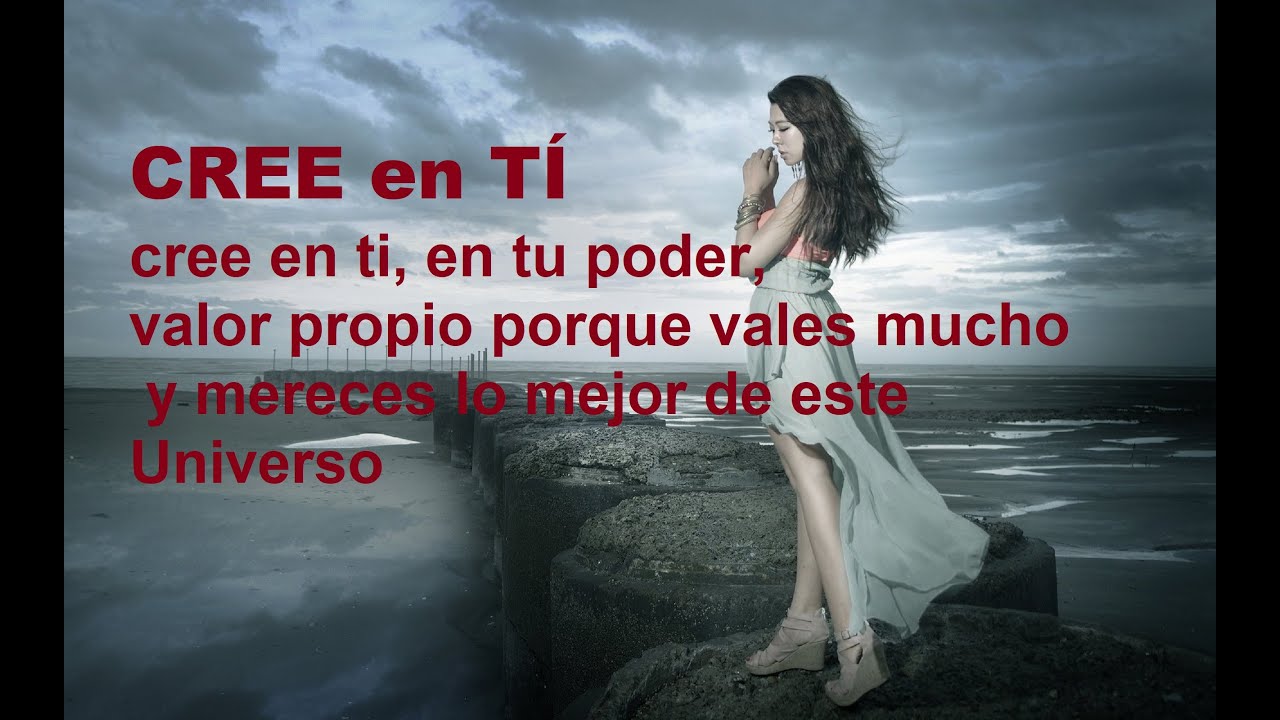 CREE en TÍ.. reflexión MOTIVATÉ (CREE en tu PODER) Cree en ti mismo ...