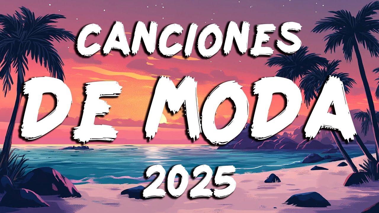 MIX CANCIONES DE MODA 2025 🎇 MUSICA VERANO 2025 LOS MAS NUEVOS 🎇 MIX ...