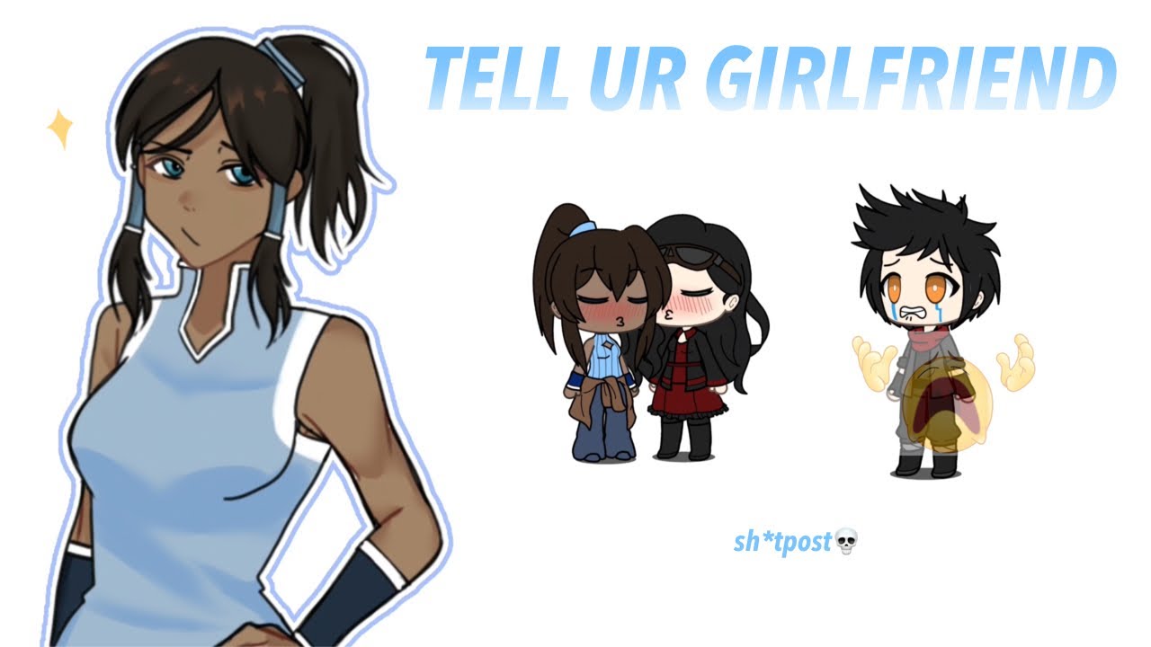 Tell ur girlfriend / Korra / #avatar #gachatrend #art - YouTube