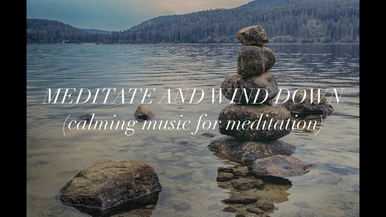 MEDITATE AND WIND DOWN (calming music for meditation) - YouTube