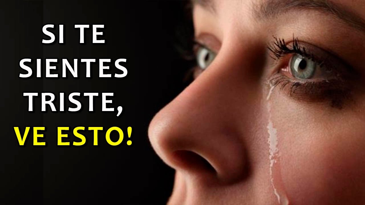 😢Si TE SIENTES TRISTE, VE ESTE VIDEO: Con ESTOS CONSEJOS PODRÁS ALEJAR ...