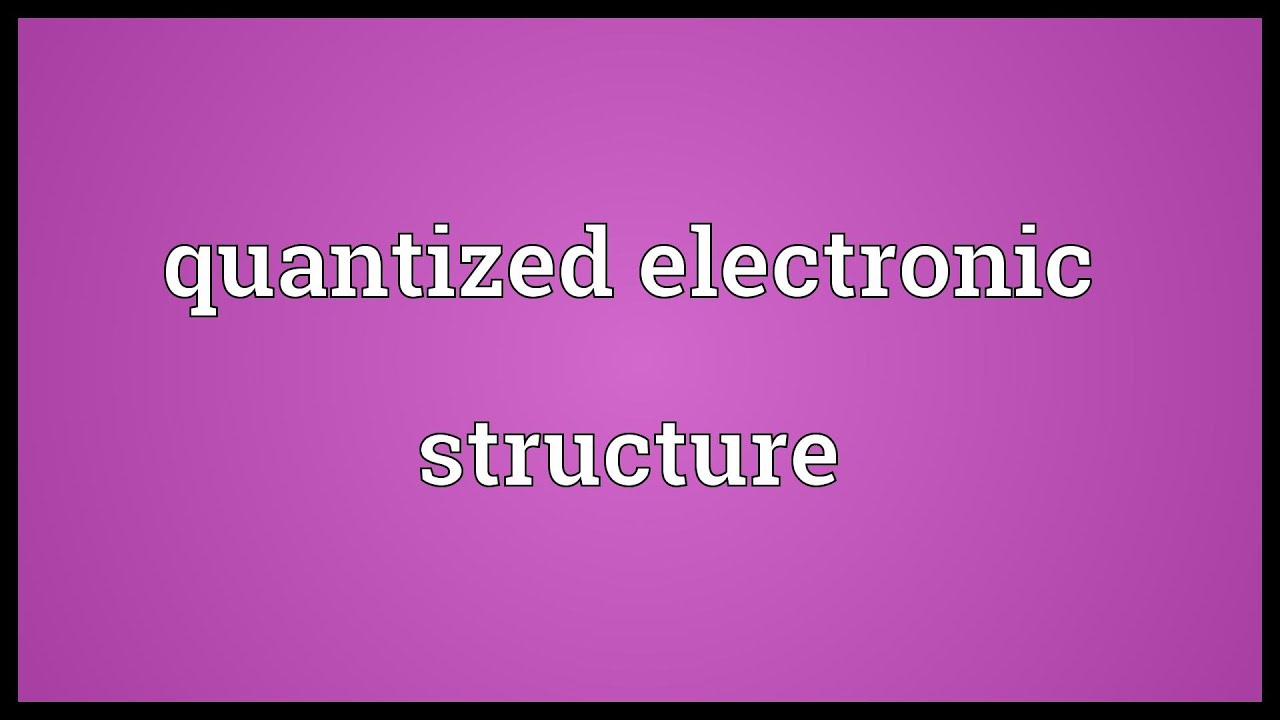 Quantized electronic structure Meaning - YouTube