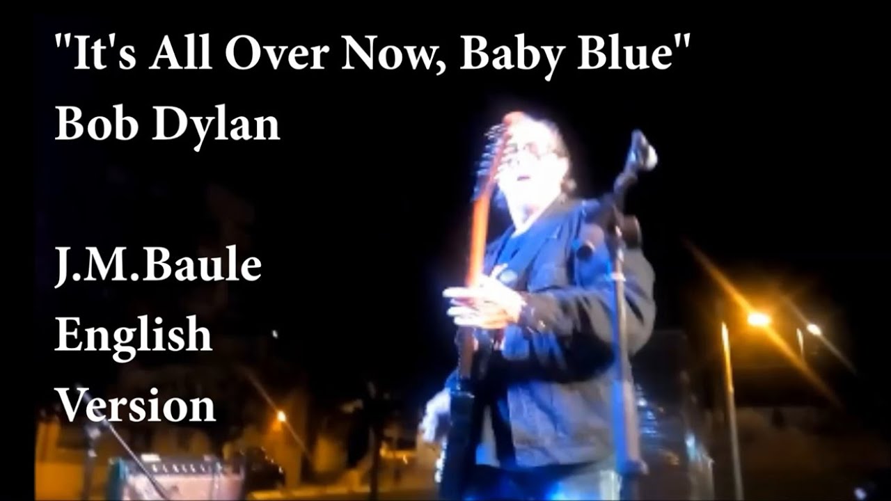 It's All Over Now, Baby Blue (Bob Dylan) J.M.Baule - English Version ...