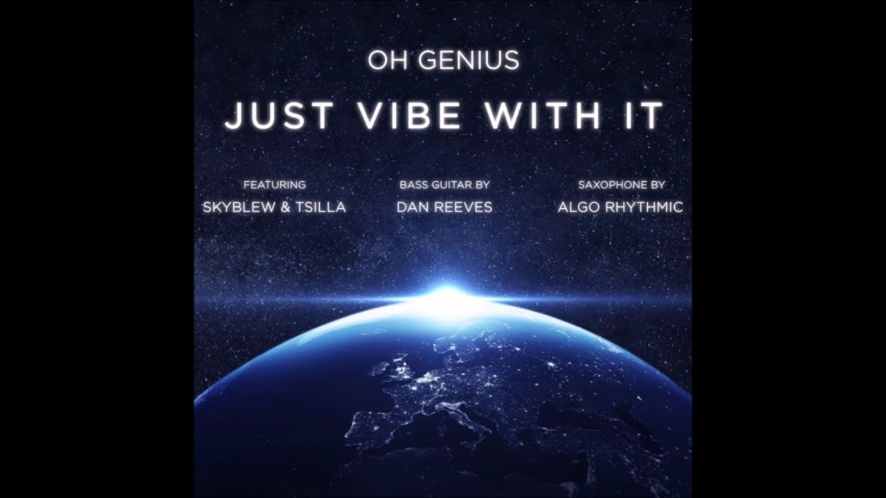 Oh Genius - Just Vibe With It (feat. SkyBlew & Tsilla) [HD] - YouTube