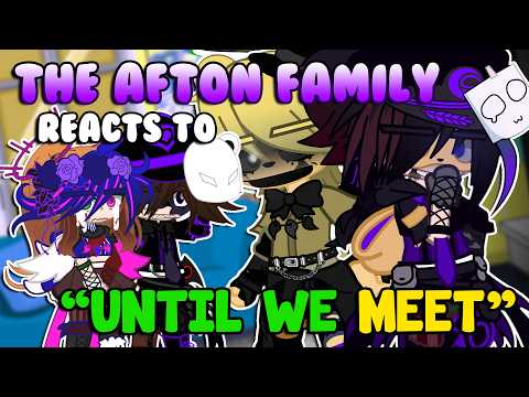 Afton Family Reacts To “UNTIL WE MEET” || FNaF || Gacha