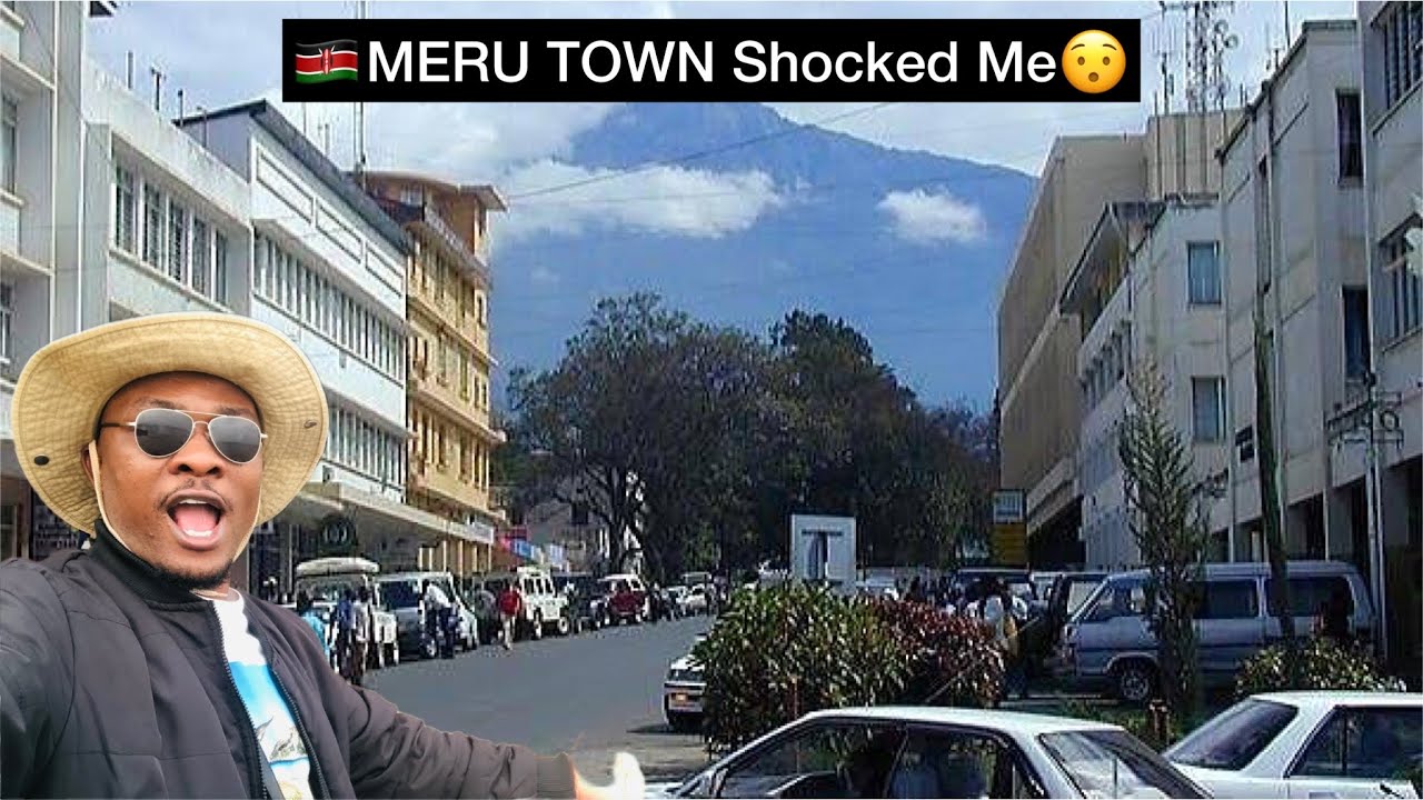 No One Told Me MERU TOWN Kenya Is Like This - MY FIRST IMPRESSION🇰🇪 ...