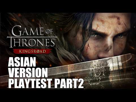 Game of Thrones Kingsroad Asian Versions Playtest Let's See the Changes Part2
