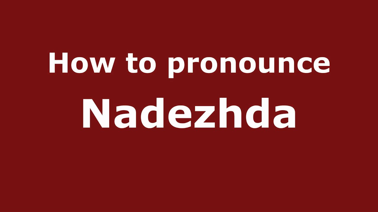 Pronounce Names How To Pronounce Nadezhda YouTube pronounce-names-how-to-pronounce-nadezhda-youtube