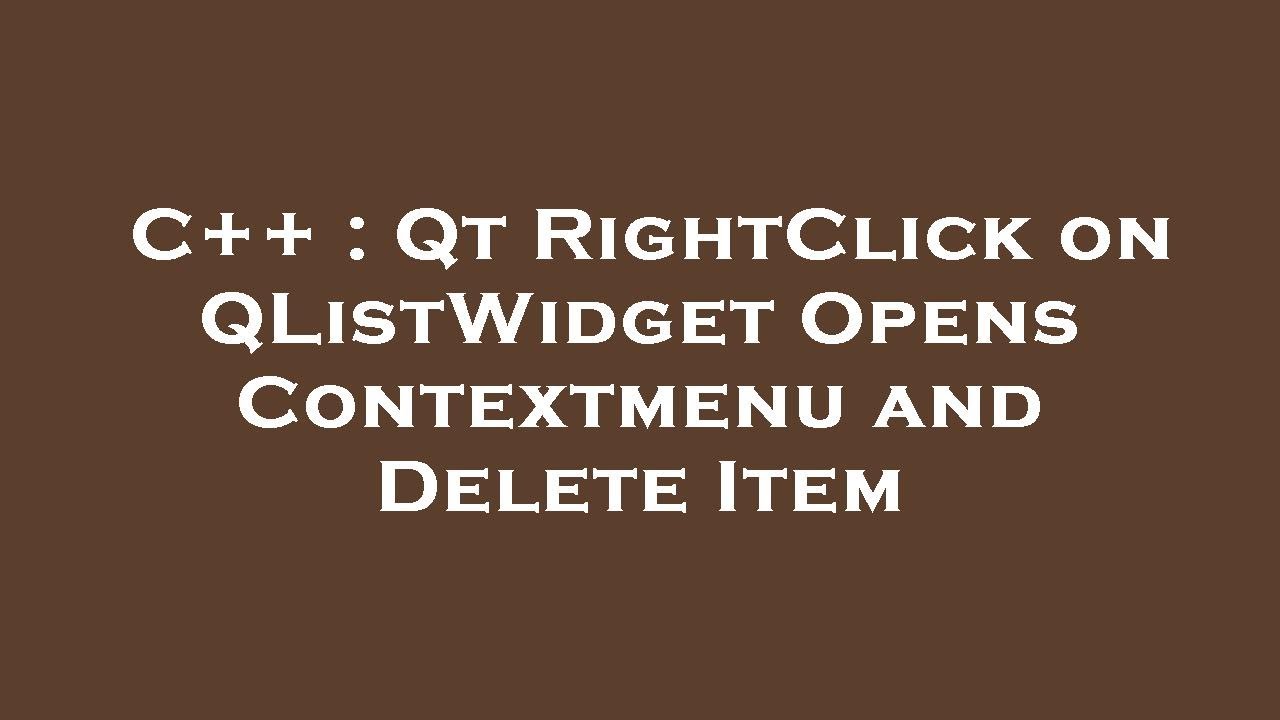 C Qt Rightclick On Qlistwidget Opens Contextmenu And Delete Item Youtube 8279