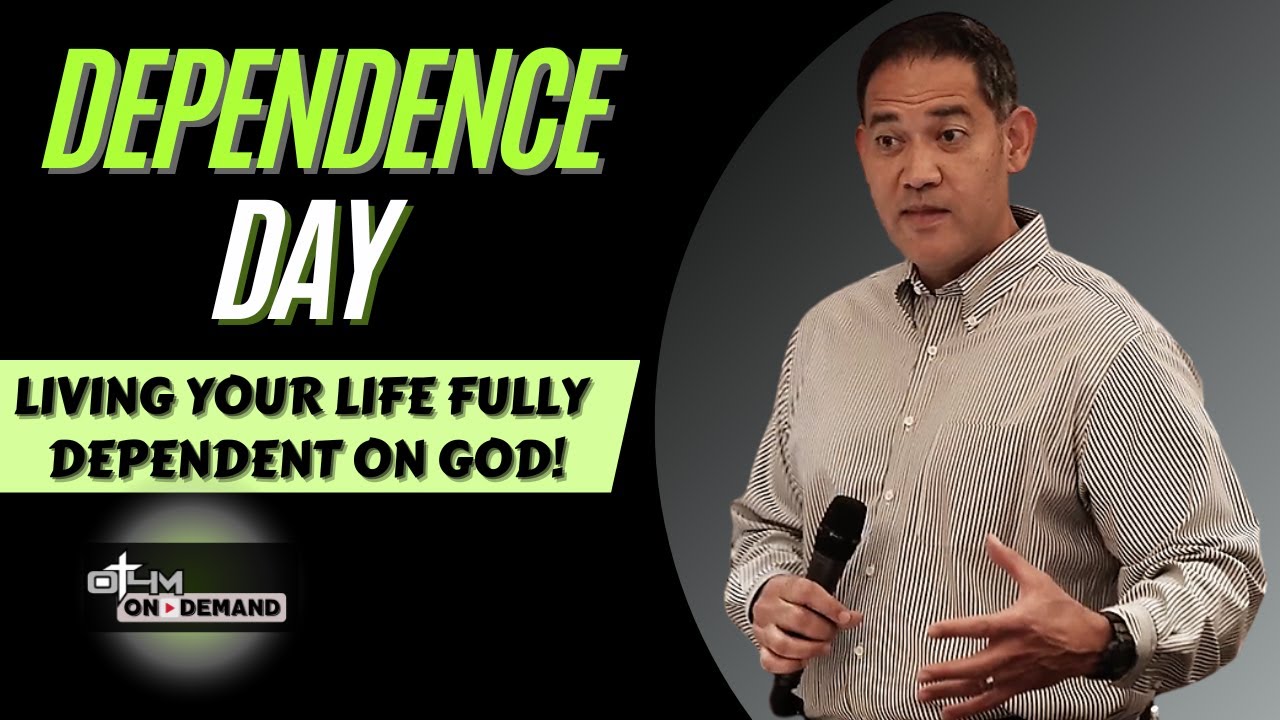 Dependence Day - Living Your Life Fully Dependent on God | Bible Study ...