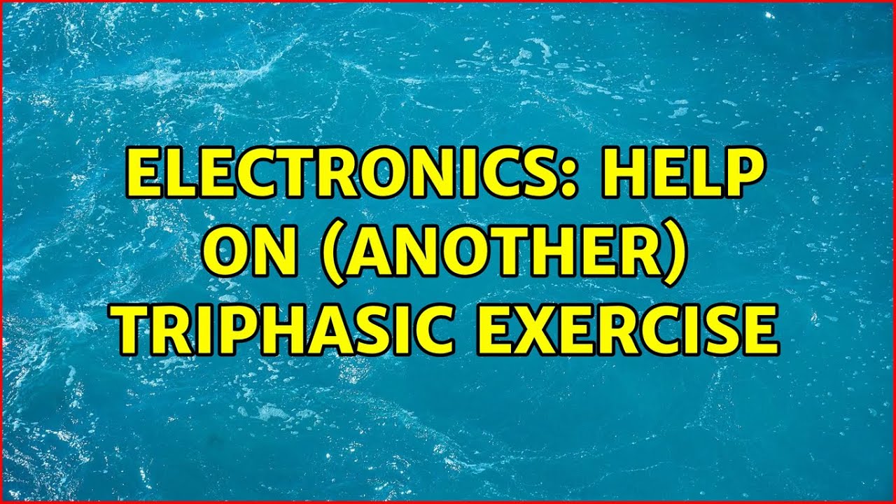 Electronics: Help on (another) triphasic exercise - YouTube