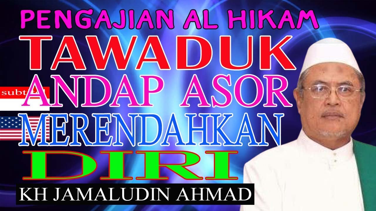 TAWADUK ANDAP ASOR MERENDAHKAN DIRI, PENGAJIAN AL HIKAM KH JAMALUDIN ...